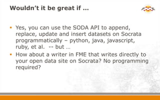 Publishing Data to the Socrata Open Data Platform with FME | PPTX