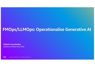 Oleksii Ivanchenko: FMOps/LLMOps: особливості підходу і чим відрізняється від MLOps (UA) | PPT