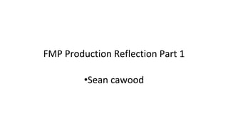 Fmp production reflection part 1 | PPT