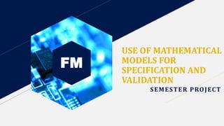 Use of mathematical models for specification and validation in formal ...