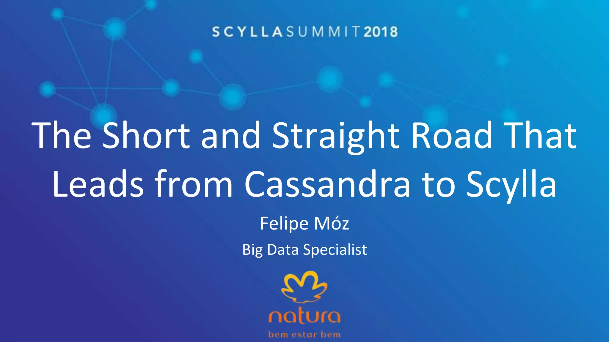 Scylla Summit 2018: The Short and Straight Road That Leads from Cassandra to Scylla | PPTX