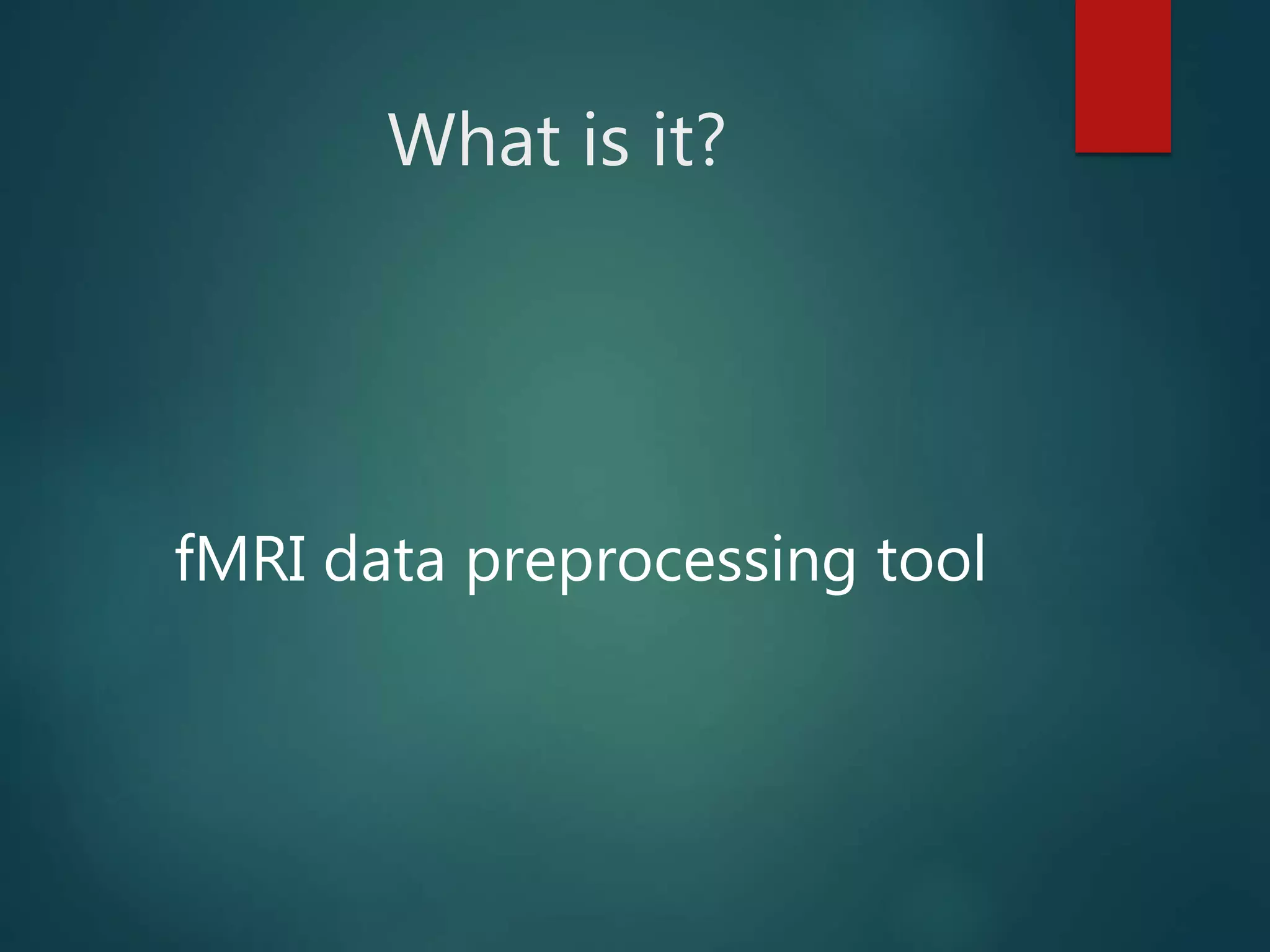 FMRIPREP - robust and easy to use fMRI preprocessing pipeline | PPTX
