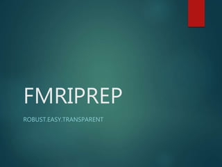 FMRIPREP - robust and easy to use fMRI preprocessing pipeline | PPTX | Computing | Technology ...