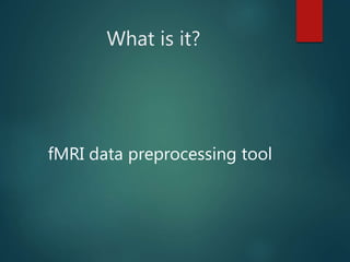 FMRIPREP - robust and easy to use fMRI preprocessing pipeline | PPTX ...
