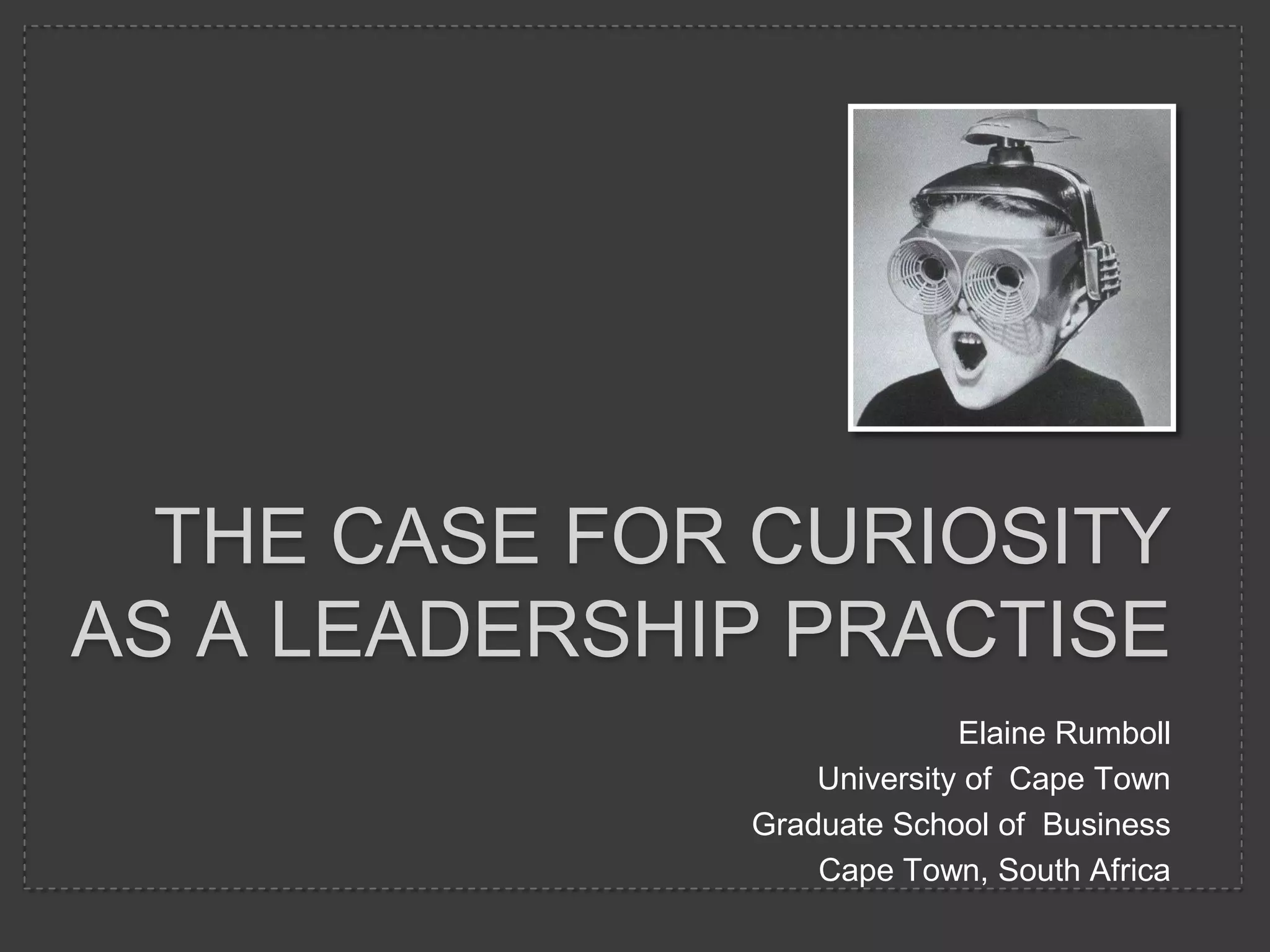 Curiosity as a Critical 21st Century Leadership Practise | PPTX