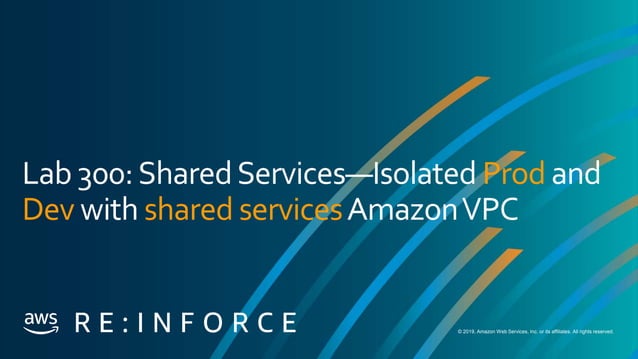 AWS re:Inforce 2019 Builders session: Simplify and secure your network architecture at scale.pptx