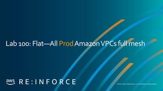 AWS re:Inforce 2019 Builders session: Simplify and secure your network architecture at scale.pptx