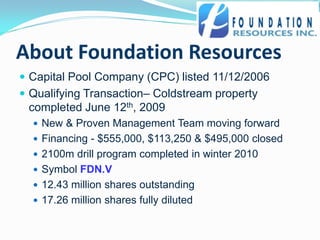 Foundation Resources Inc (FDN:TSXV) | PPT
