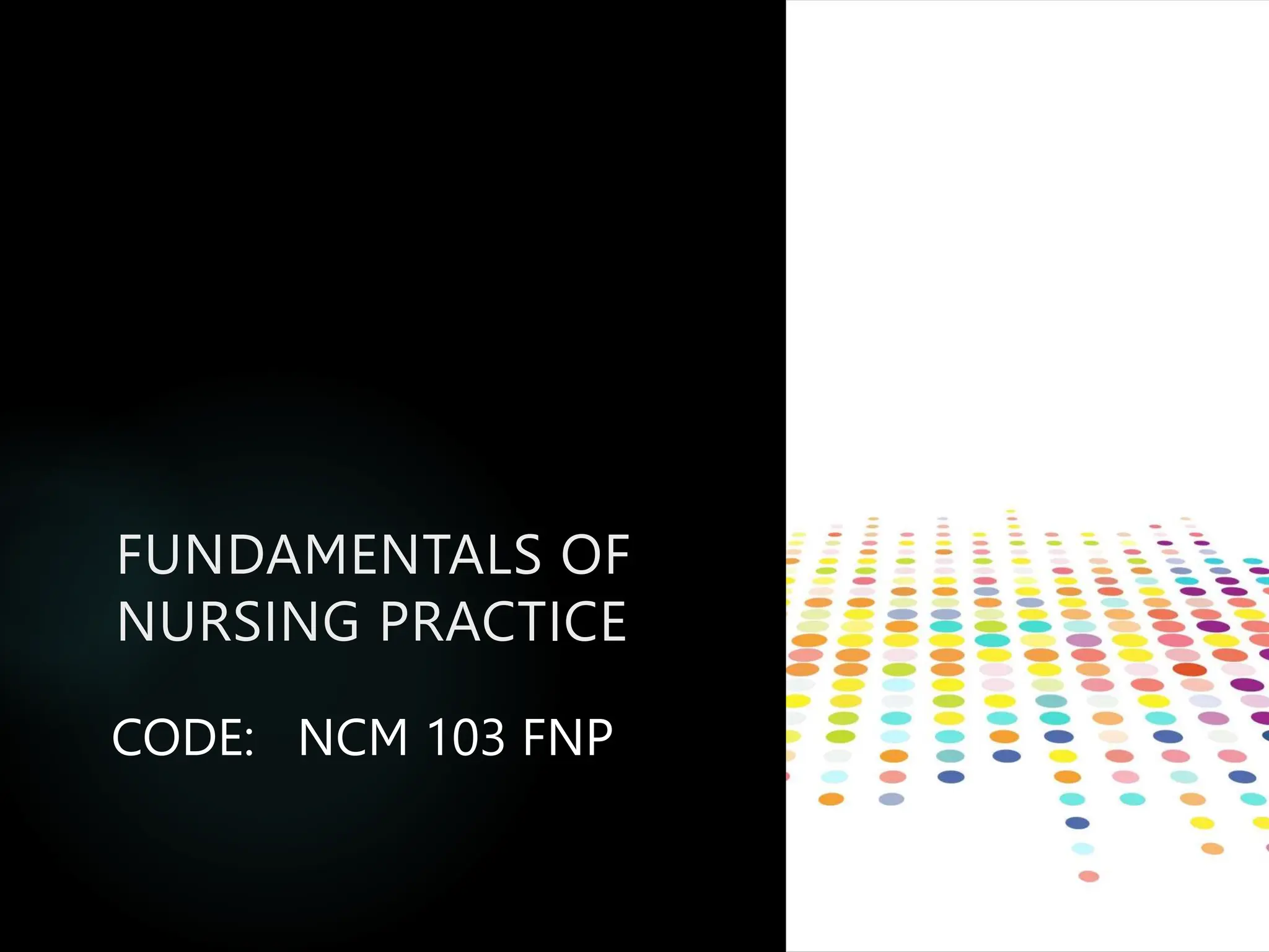 FUNDAMENTAL NURSING PRACTICE NCM 103 LECTURE | PPTX