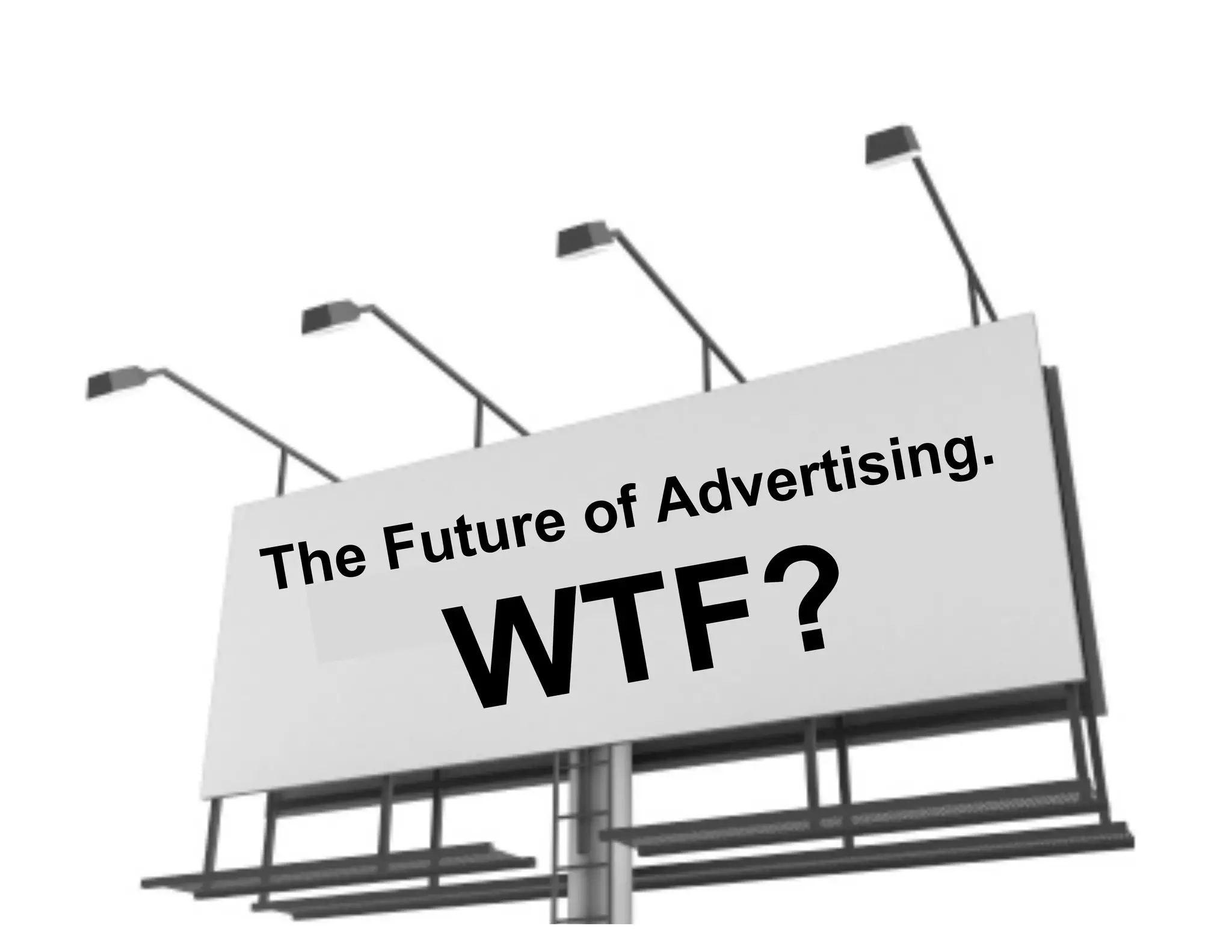 The Future of Advertising. WTF? | PDF | Advertising Industry | Industries
