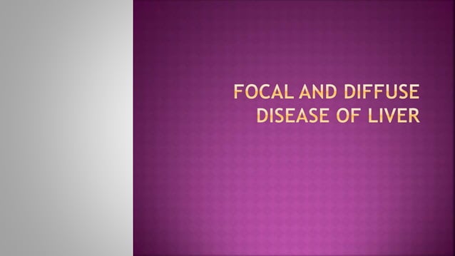 Focal and diffuse lesions of liver | PPTX