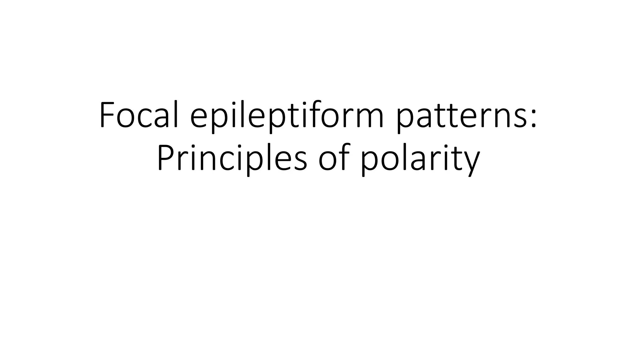 Focal epileptiform patterns principles of polarity | PPTX
