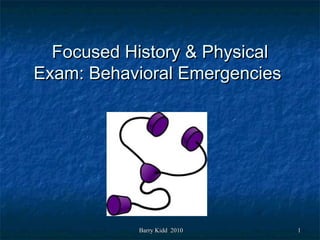 Focused history & physical exam and behavior emergencies | PPT