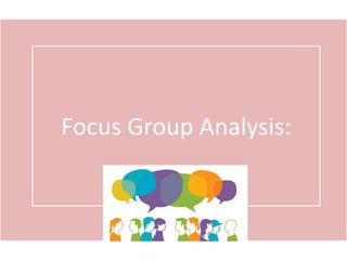 Focus group analysis | PPTX