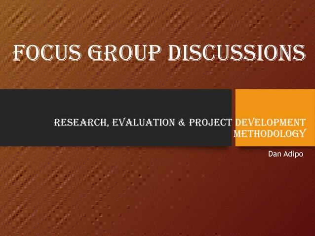 Focus Group Discussions in Research, Evaluation & Project Dvt.ppt