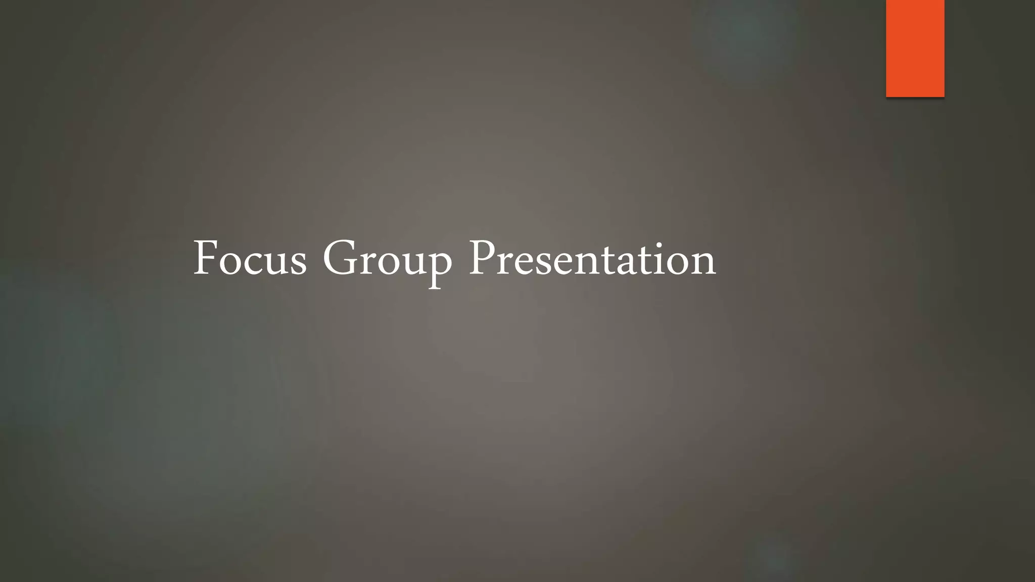 Focus Group Presentation | PPTX