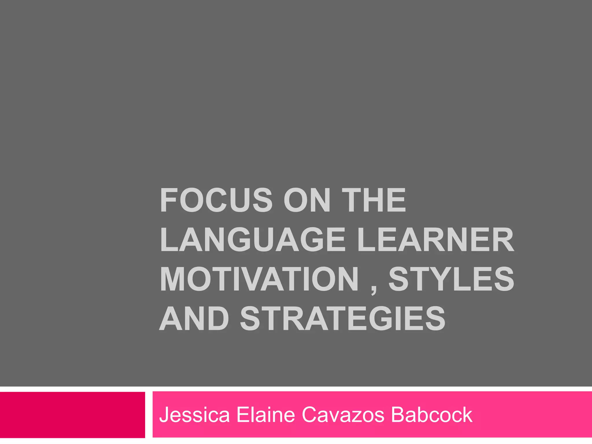 Focus on the language learner motivation , styles | PPTX