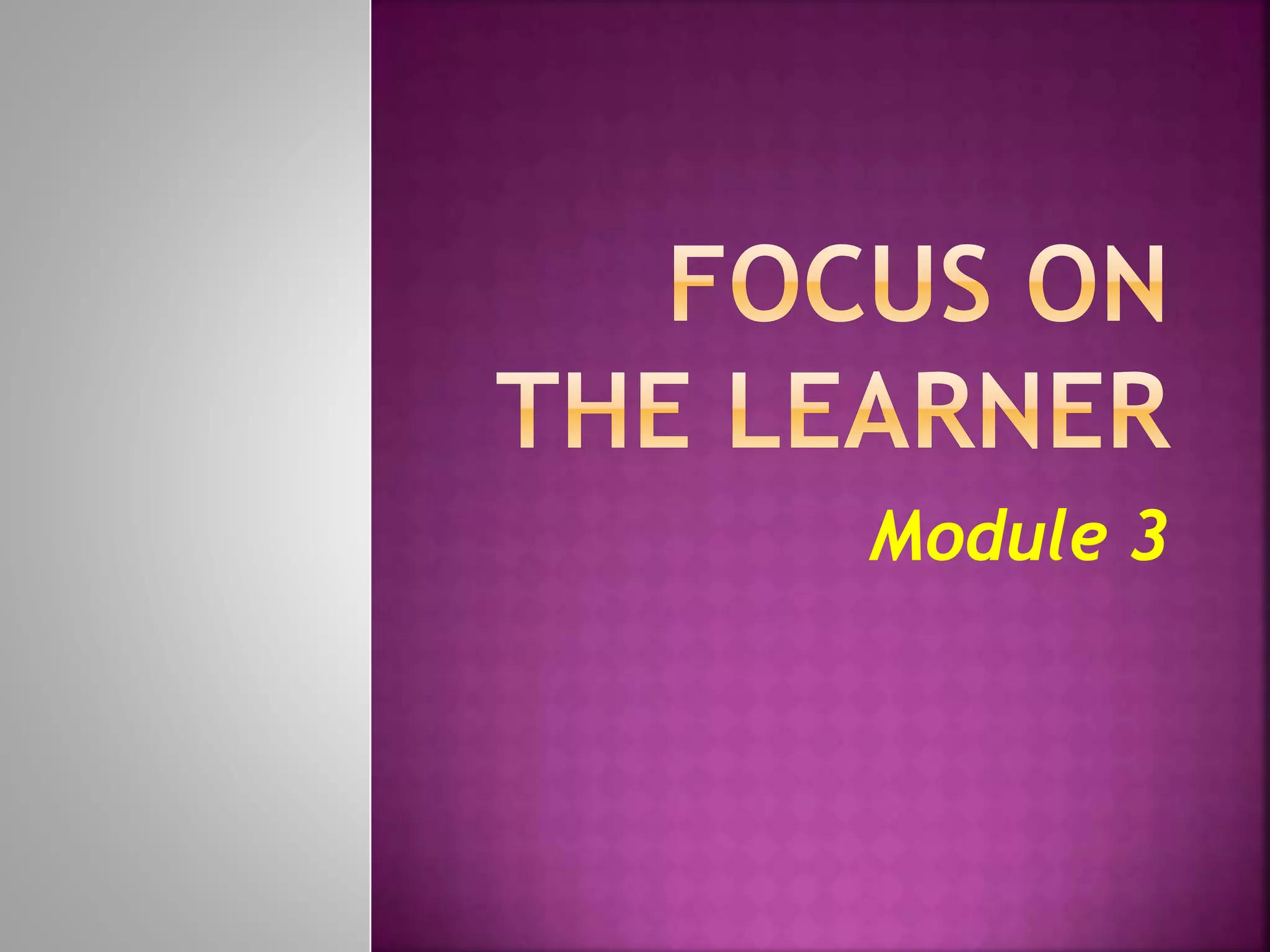 Focus on the learner module 3 | PPTX