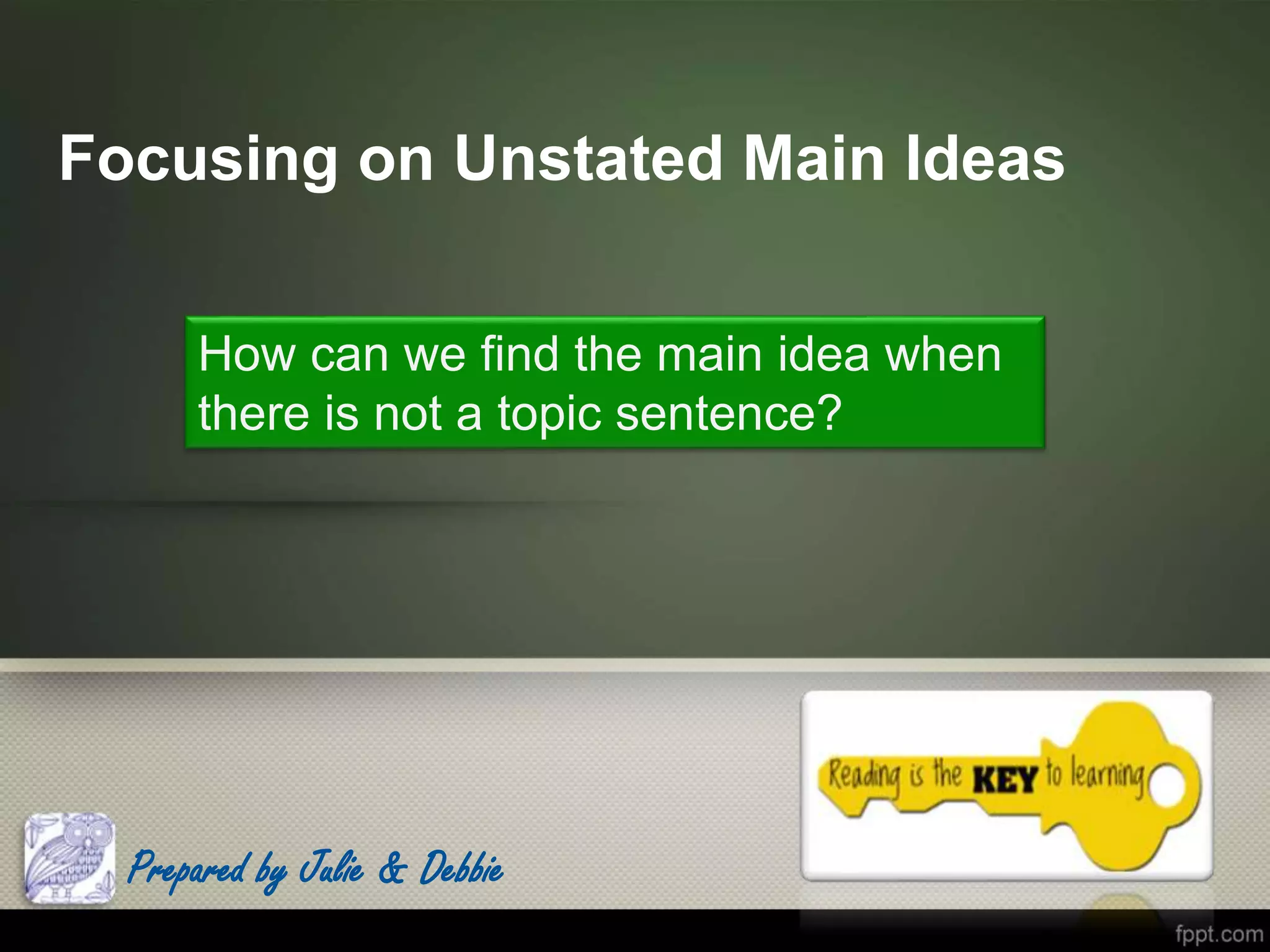 Focus on unstated main ideas screencast | PPT