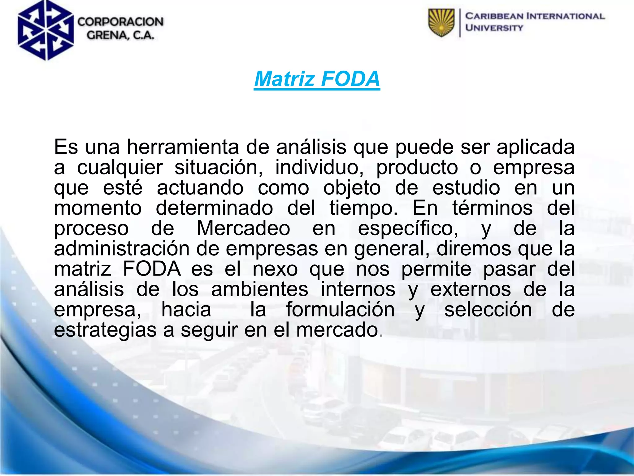 Analisis con la Matriz FODA Y PEEA para la Empresa Corporacion Grena | PPT