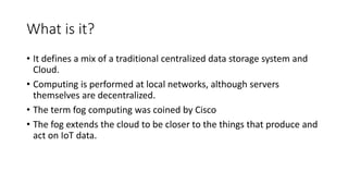 Fog Computing: What, How and Why [Shakeeb A.] | PPT