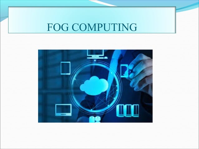Fog computing provide security to data in cloud ppt | PPT