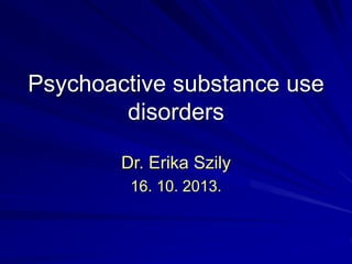 Psychoactive substance use disorder.addikt.ppt