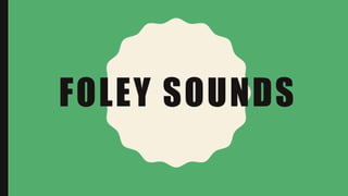 Foley sounds | PPTX | Audio Production | Content Production
