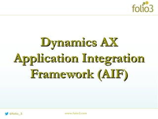 An Introduction to the Dynamics AX Application Integration Framework | PPT