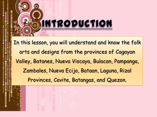 Folk Arts and Design of some provinces of luzon | PPSX