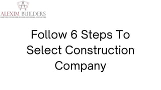 Follow 6 steps to select construction company | PPT