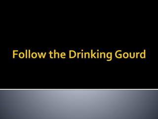 Pearson Longman Keystone C Follow the drinking gourd | PPT