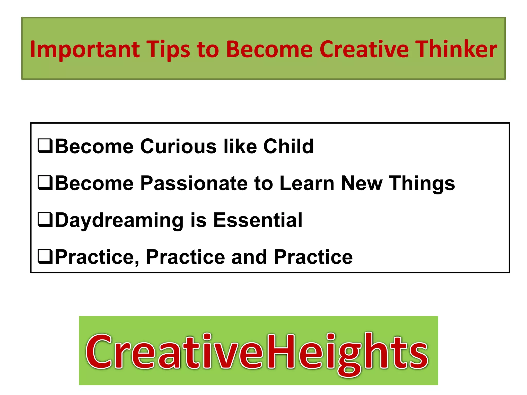 Follow these 4 simple tips to become a creative thinker | PPT
