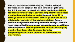 MACAM-MACAM FONDASI DI DUNIA PENDIDIKAN.pptx