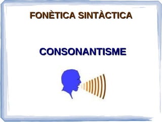 Fonetica sintactica. Consonantisme | PPT