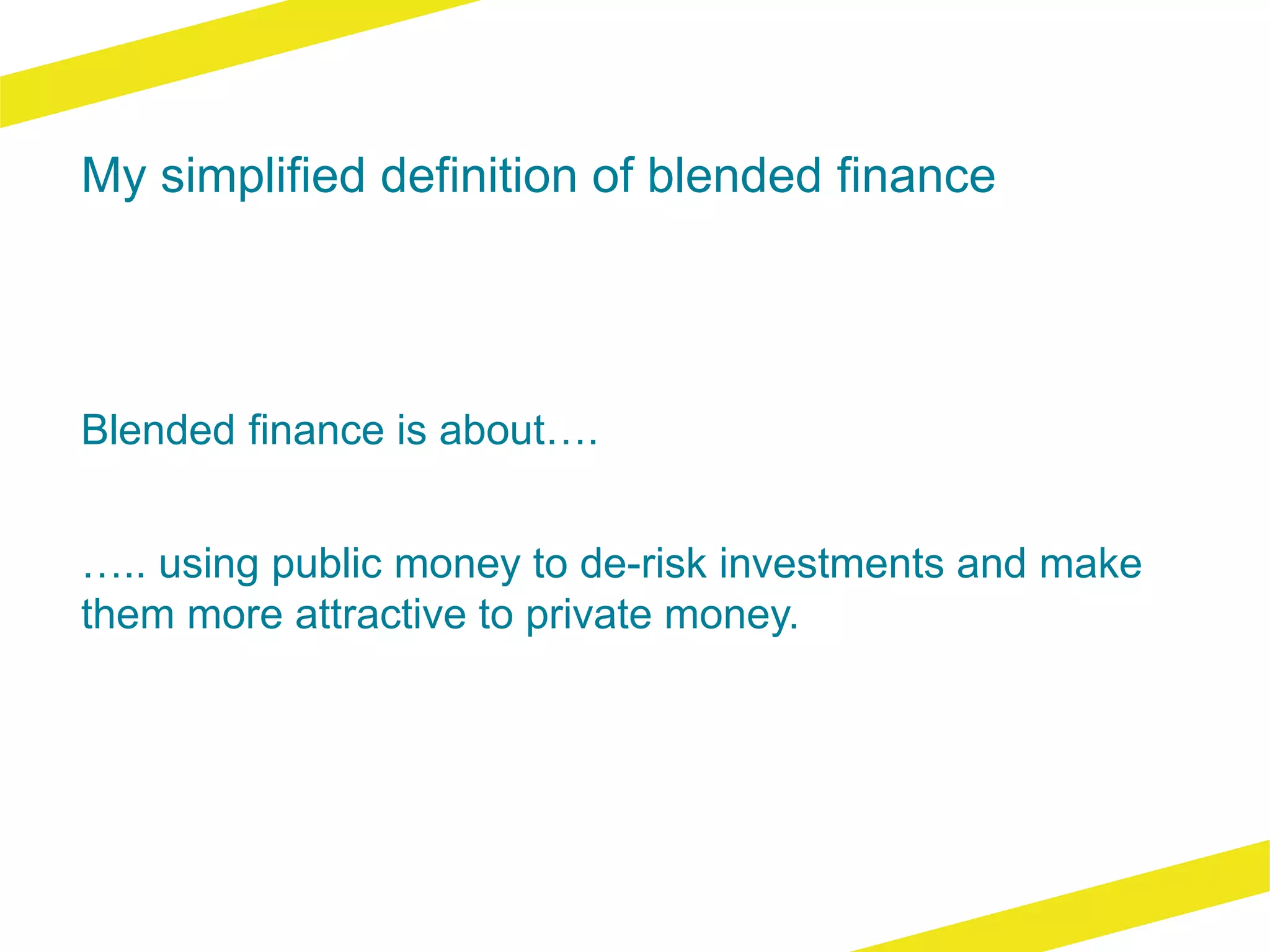 Blended finance for beginners : a simplified framework | PPTX