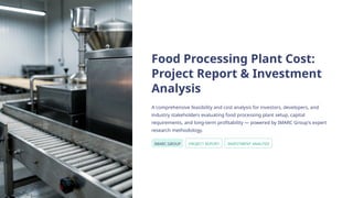 Food Processing Plant Project Report & Investment Analysis 2026 | PPTX