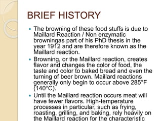 Food browning due Maillard chemical reaction occurs between amino acids ...