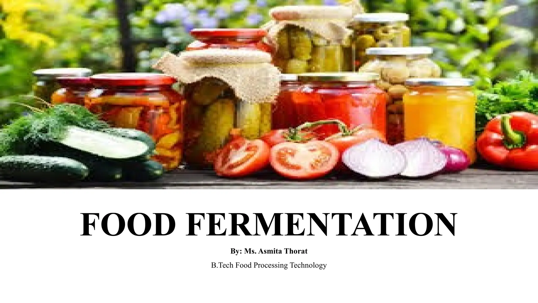 FOOD FERMENTATION: Introduction to Fermented Foods, Types of fermentation | PPTX