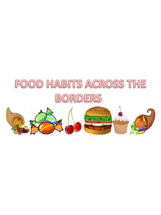 Food Habits Across the Borders | PPTX | Secondary Education | Education