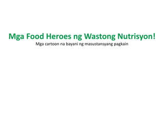 Food_Heroes_Wastong_Nutrisyon_Cartoon.pptx