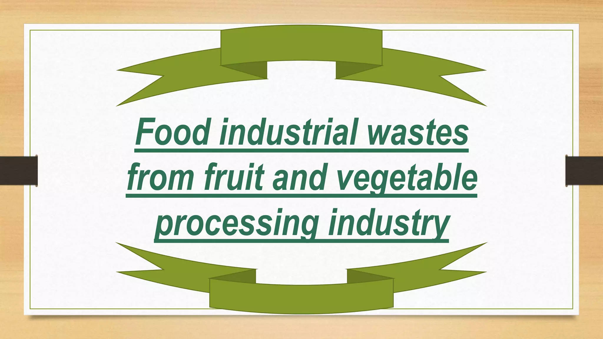 Food industrial waste from fruit and vegetable processing industry | PPTX