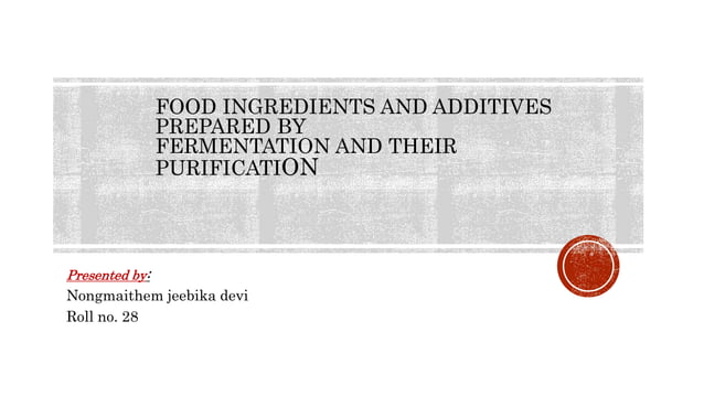Food ingredients and additives prepared by fermentation and | PPTX