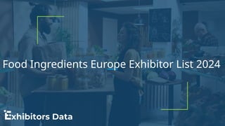 Food Ingredients Europe Exhibitor Conference List | PPT