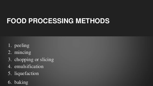 Food processing, types , advantages , explanation Food processing, types , advantages , explanation