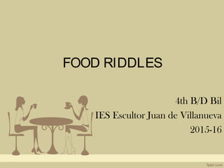 Food riddles - 4th ESO | PPT