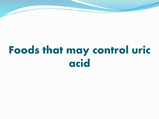 Foods that may control uric acid | PPTX | Healthy Cooking and Eating ...