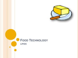 Food technology Lipids | PPTX