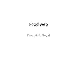Food web1 by Deepak Kumar Goyal......pptx