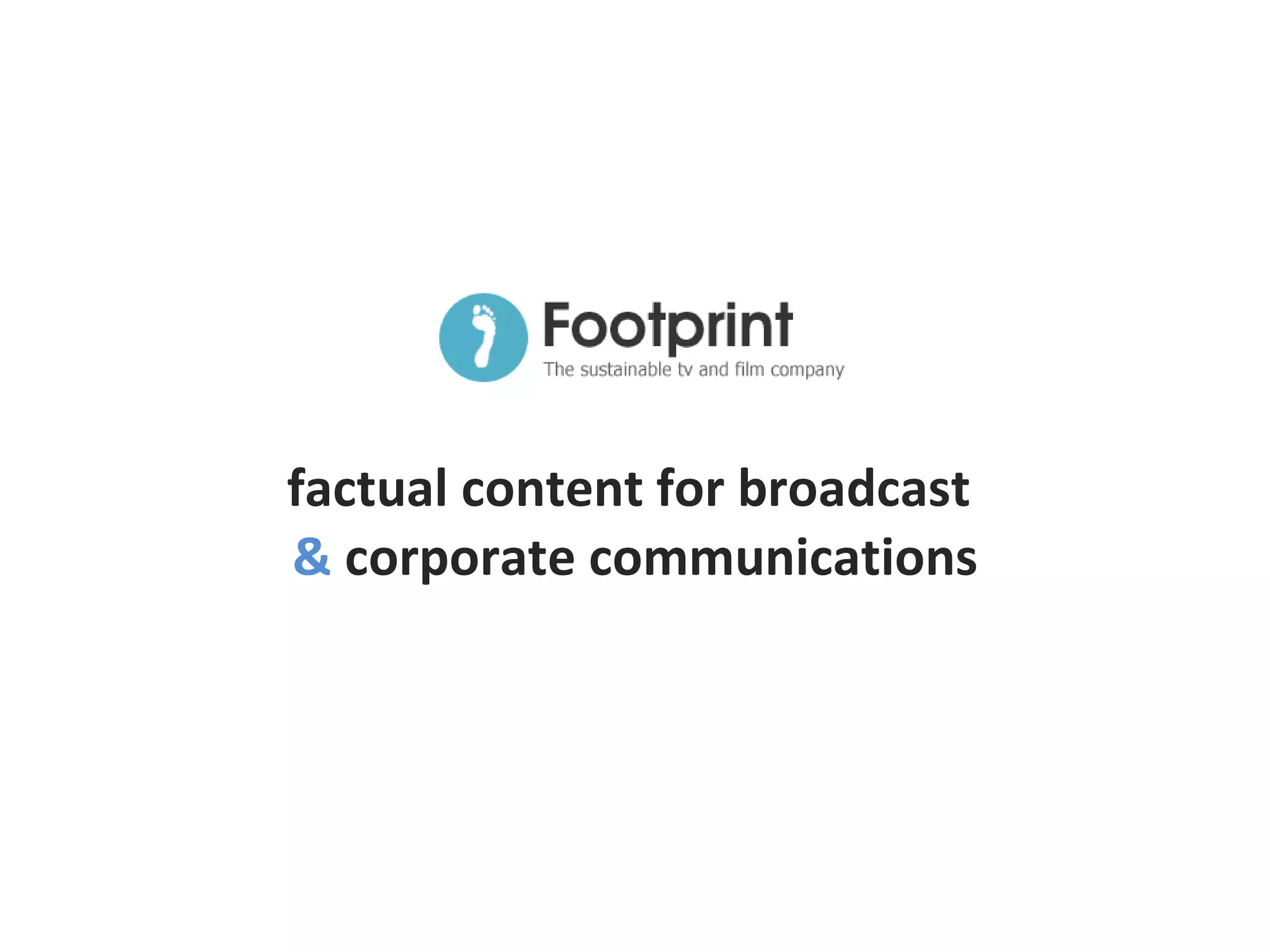 Factual Content for Broadcast & Corporate Communications: Footprint TV ...